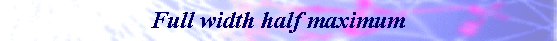 Full Width Half Maximum